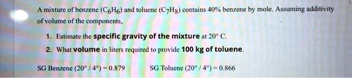 A mixture of benzene (C6H6) and toluene (C7H8) contains 40% benzene by mole. Assuming additivity ...