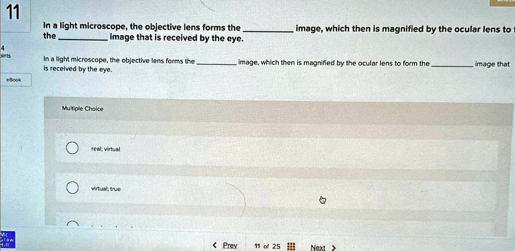 11 In a light microscope, the objective lens forms the image, which ...