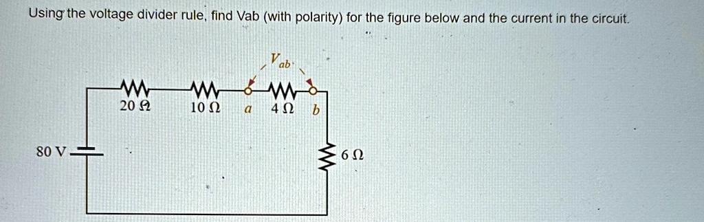 Using the voltage divider rule, find Vab (with polarity) for the figure below and the current in ...