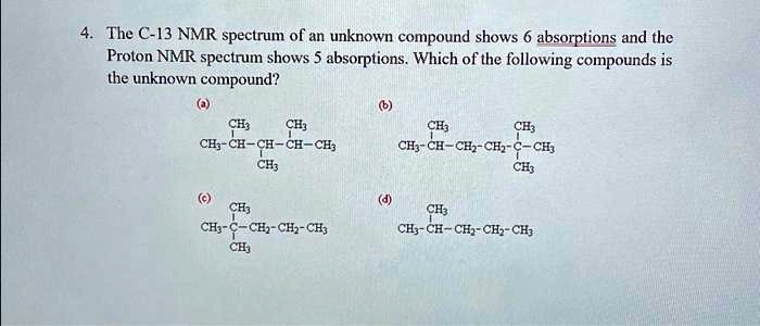4. The C-13 NMR spectrum of an unknown compound shows 6 absorptions and ...