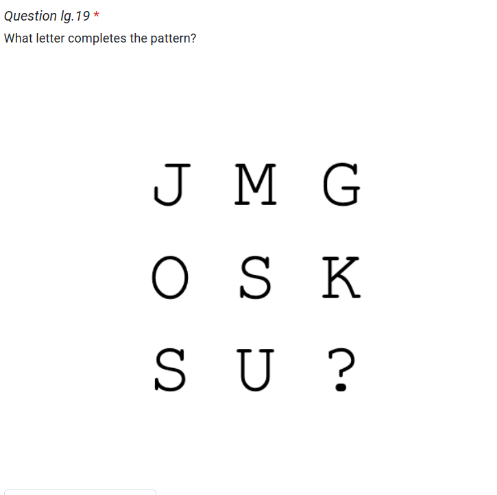 Question .19 * What letter completes the pattern J M G O S K S U