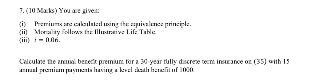 7. (10 Marks) You are given: (i) Premiums are calculated using the ...