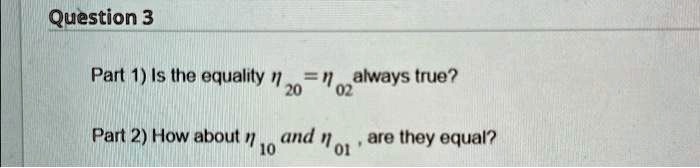 SOLVED: Texts: Question 3 Part 1) Is the equality = always true? Part 2 ...
