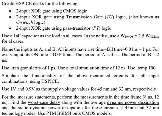 SOLVED: Create HSPICE decks for the following 2-input XOR gate using CMOS logic, 2-input XOR ...