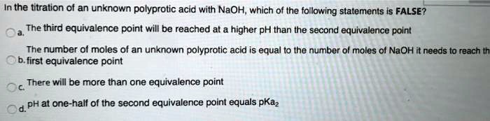 SOLVED: In the titration of an unknown polyprotic acid with NaOH, which ...