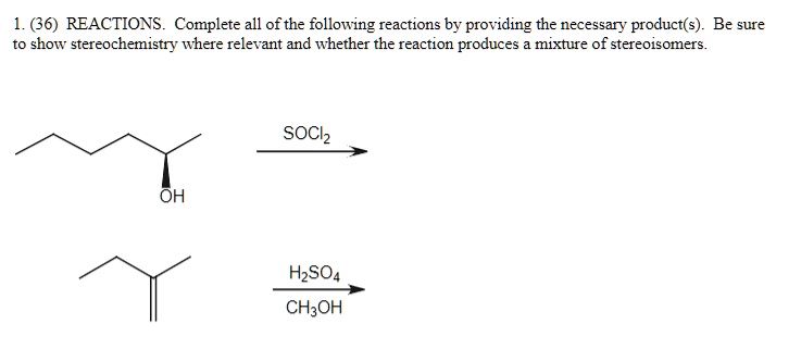 SOLVED: (36) REACTIONS Complete all of the following reactions by ...