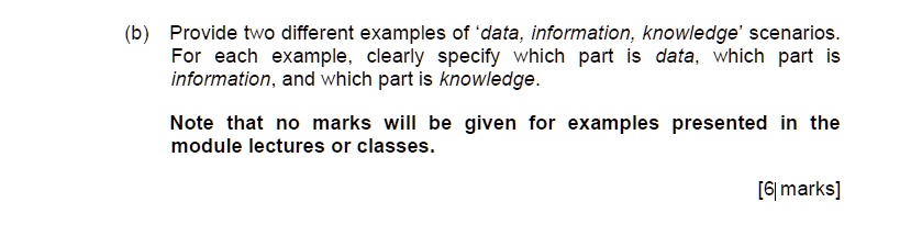 (b) Provide two different examples of 'data, information, knowledge ...