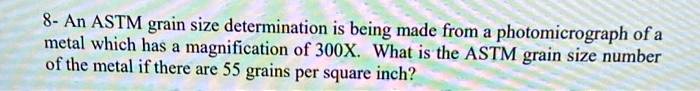 Solved 8 An Astm Grain Size Determination Is Being Made From Photomicrograph Ofa Metal Which