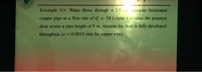 example 51 water flows through a 25 c diameter horizontal copper pipe ...