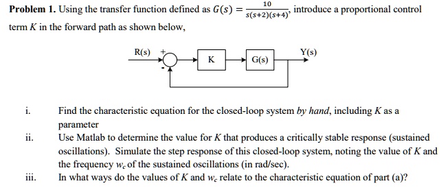 SOLVED: Problem 1. Using the transfer function defined as G(s) = , introduce a proportional ...