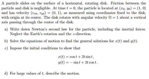 SOLVED: A particle slides on the surface of a horizontal, rotating disk. Friction between the ...