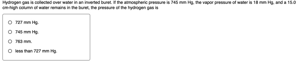 SOLVED: Hydrogen gas is collected over water in an inverted buret: If ...