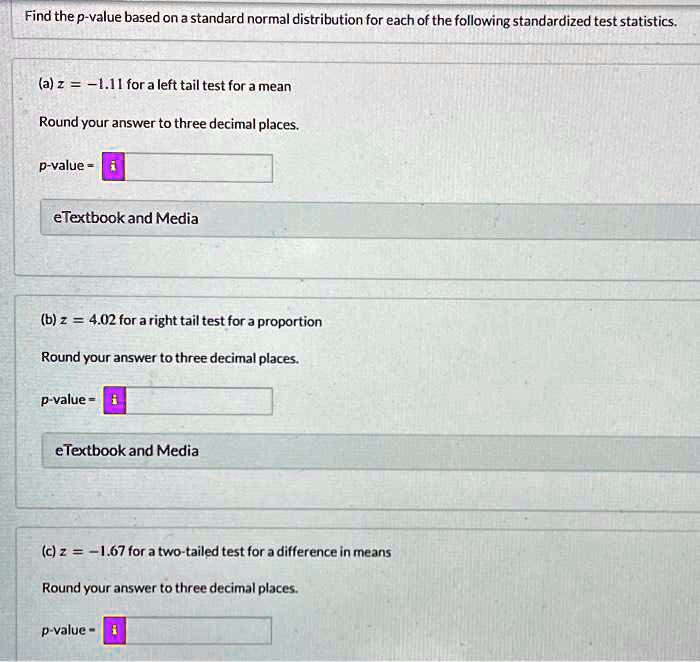 SOLVED: Find the p-value based on a standard normal distribution for each of the following ...