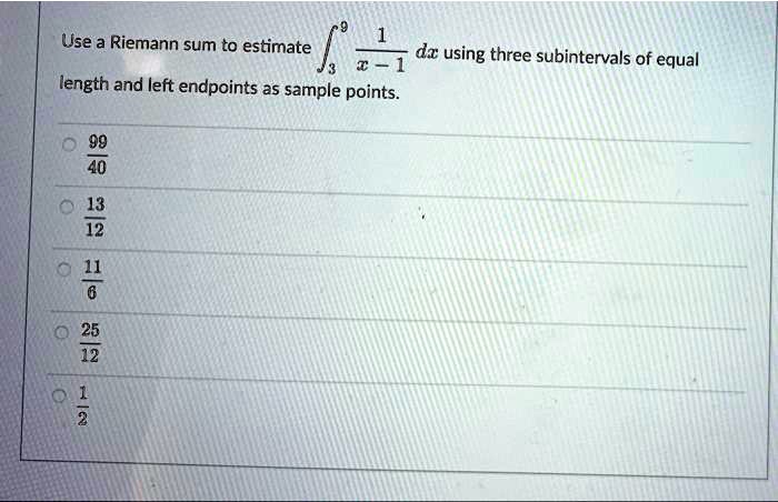 Solved Use A Riemann Sum To Estimate Dx Using Three Subintervals Of Equal Length And Left
