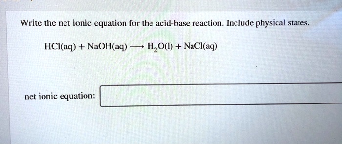 SOLVED: Write the net ionic equation for the acid-base reaction ...