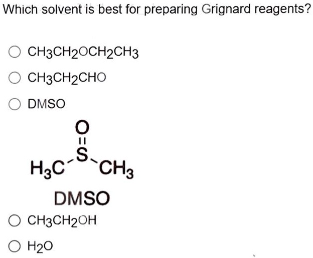 SOLVED: Which solvent is best for preparing Grignard reagents ...
