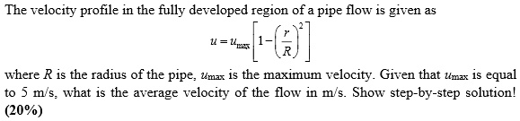 SOLVED: The velocity profile in the fully developed region of a pipe ...