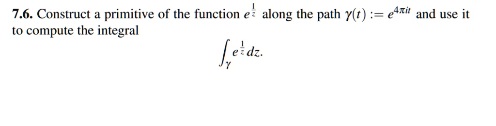 SOLVED: 7.6. Construct the primitive of the function e^x along the path ...