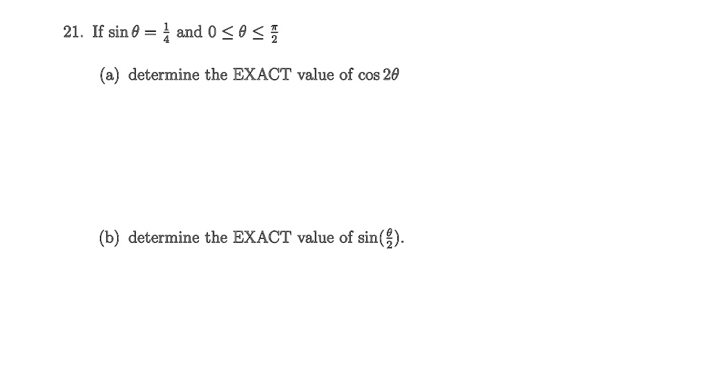 SOLVED: 21.If sin0=1 and 00z (a) determine the EXACT value of cos 20 (b) determine the EXACT ...
