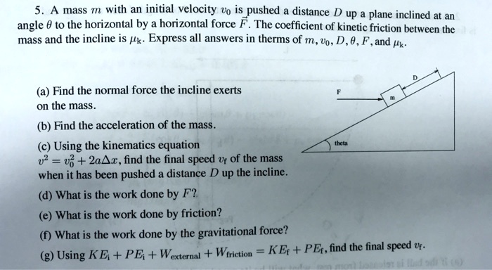 5. A mass m with an initial velocity v0 is pushed a distance D up a ...