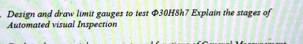 Design and draw limit gauges to test $30H8h7 Explain the...