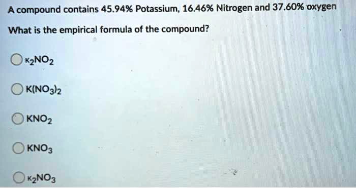 a compound contains 4594 potassium 1646 nitrogen and 3760 oxygen what ...