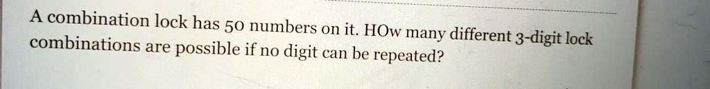 A Combination Lock Has 50 Numbers On It How Many Different 3 Digit Lock Combinations Are