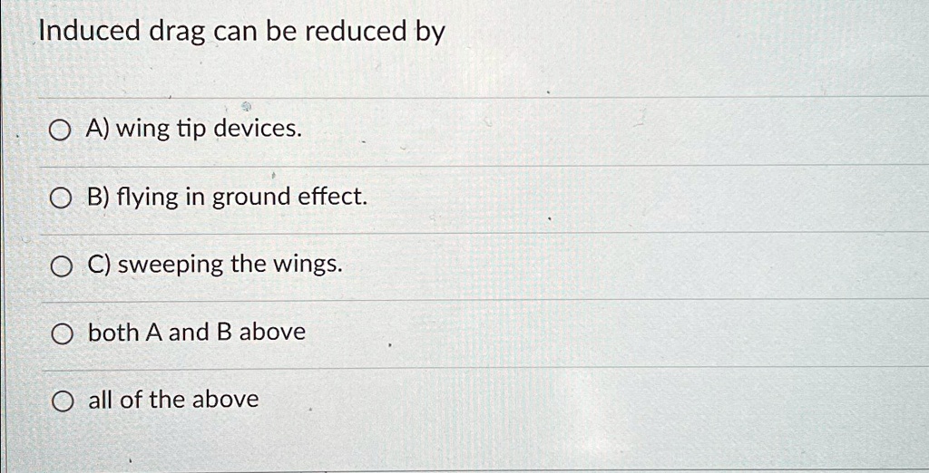 Induced drag can be reduced by A) wing tip devices. B) flying in ground ...