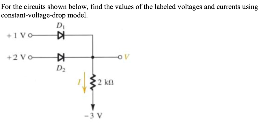 for the circuits shown below find the values of the labeled voltages and currents using constant ...