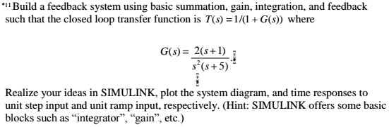 SOLVED: Build a feedback system using basic summation, gain ...