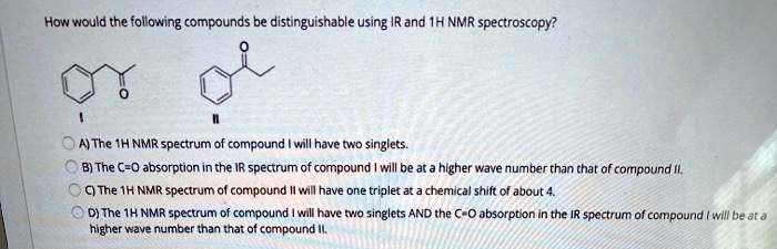 how would the following compounds be distinguishabl using ir and 1h nmr ...