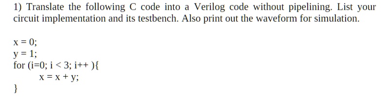 Translate The Following C Code Into Verilog Code Without Pipelining List Your Circuit