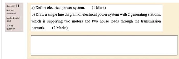 Question 11 a) Define electrical power system. (1 Mark) b) Draw a single line diagram of ...
