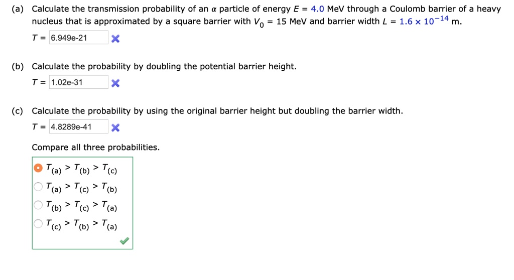 (a) Calculate the transmission probability of a particle of energy E ...