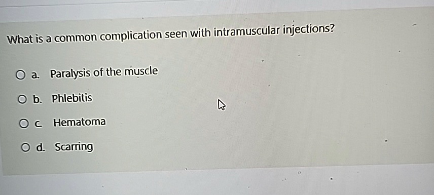 What is a common complication seen with intramuscular injections? Oa ...