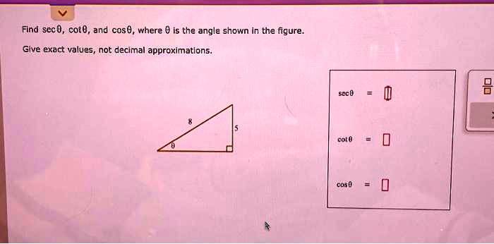 SOLVED: Find sec, cote, and cose, where is the angle shown in the figure. Give exact values, not ...