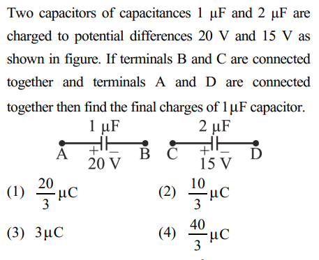 Two capacitors of capacitances 1 μ F and 2 μ F are charged to potential differences 20 V and 15 ...