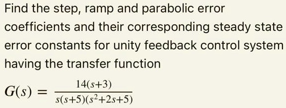 Find the step, ramp and parabolic error coefficients and...