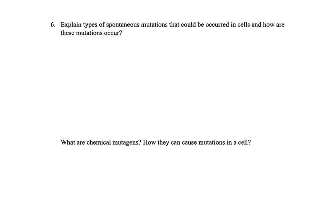 SOLVED: Explain types of spontaneous mutations that could be occurred in cells and how are these ...