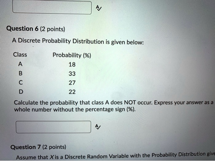 SOLVED: Question 6 (2 points) Discrete Probability Distribution is given below: Class ...