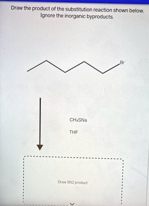 Draw the product of the substitution reaction shown below. Ignore the ...