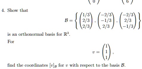 SOLVED: Show that B = ( 2/3 3 is an orthonormal basis for R3 For find ...