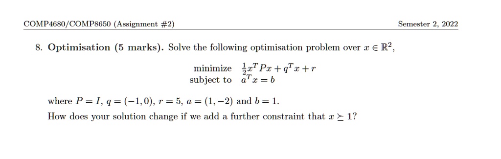 COMP4680/COMP8650 (Assignment #2) 8. Optimisation (5 marks). Solve the following optimisation ...
