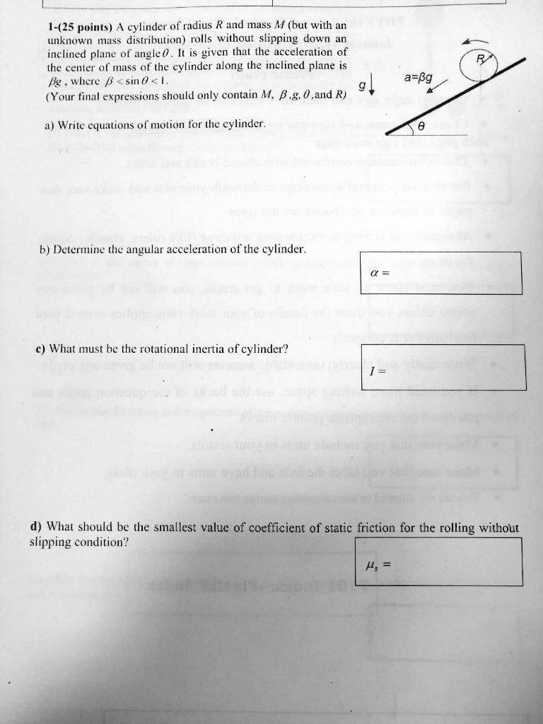 SOLVED: 1-(25 points) A cylinder of radius R and mass M (but with an unknow M4sS distribution ...