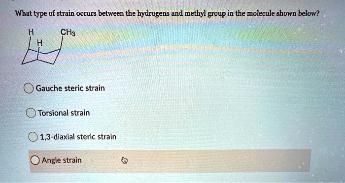 SOLVED: What type of strain occurs between the hydrogens and methyl ...