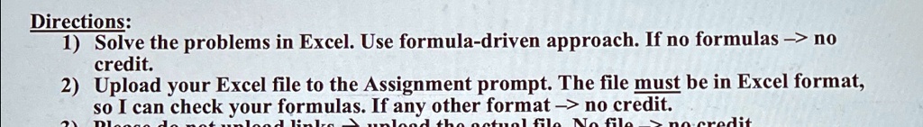 Directions: 1) Solve the problems in Excel. Use formula-driven approach. If no formulas → no ...
