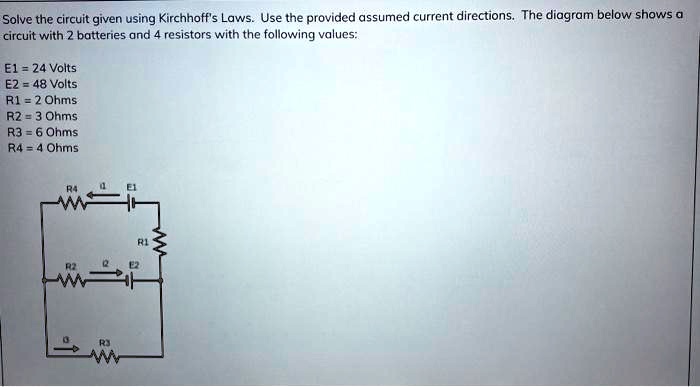 SOLVED: Solve the circuit given using Kirchhoff's Laws: Use the provided assumed current ...