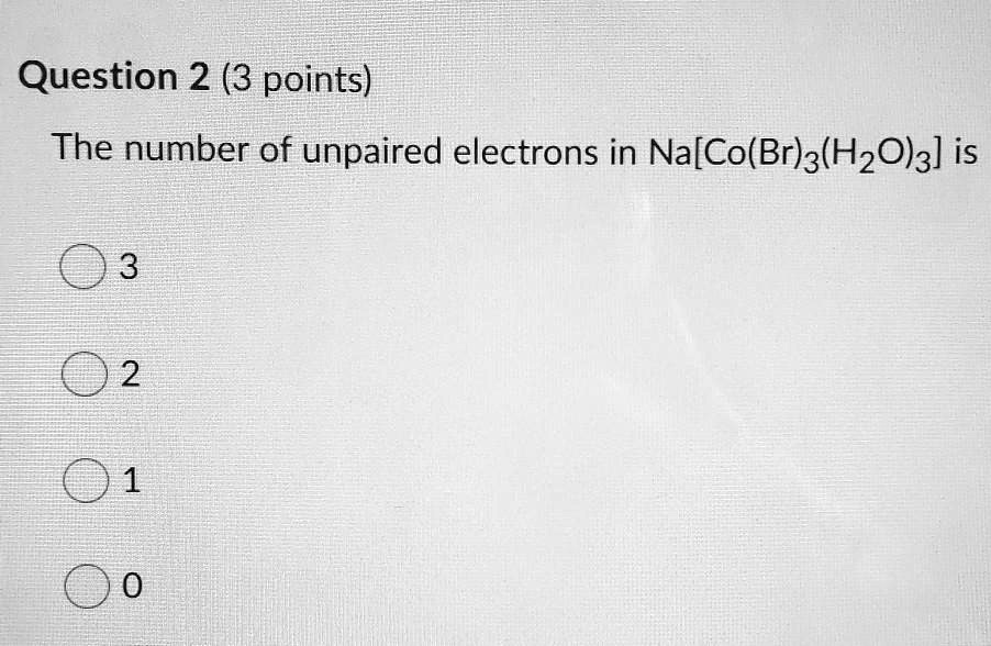 SOLVED: Question 2 (3 points) The number of unpaired electrons in Na[Co ... SOLVED: Question 2 (3 points) The number of unpaired electrons in Na[Co ...