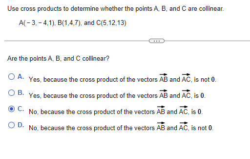 SOLVED: Use cross products to determine whether the points A, B, and C are collinear. A(-3,-4,1 ...