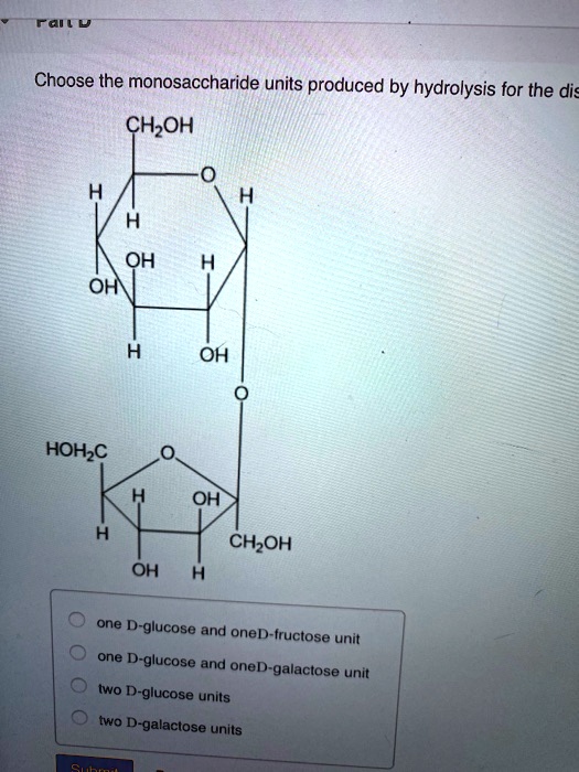 aid choose the monosaccharide units produced by hydrolysis for the dis ...